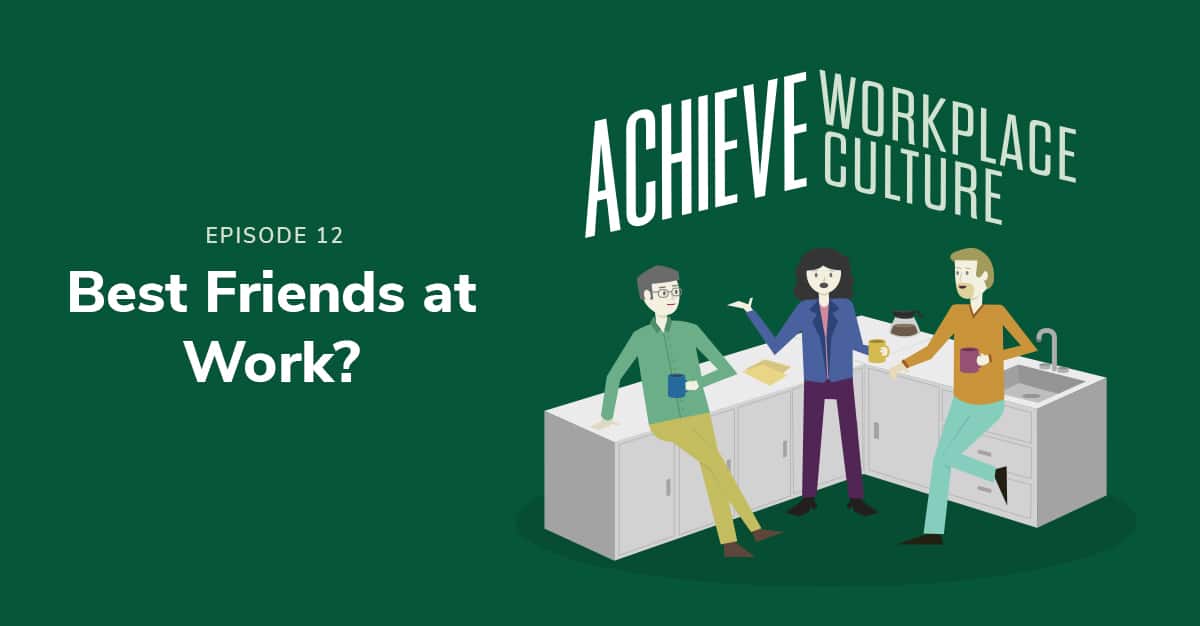 Episode 12: Best Friends at Work? - ACHIEVE Centre for Leadership
