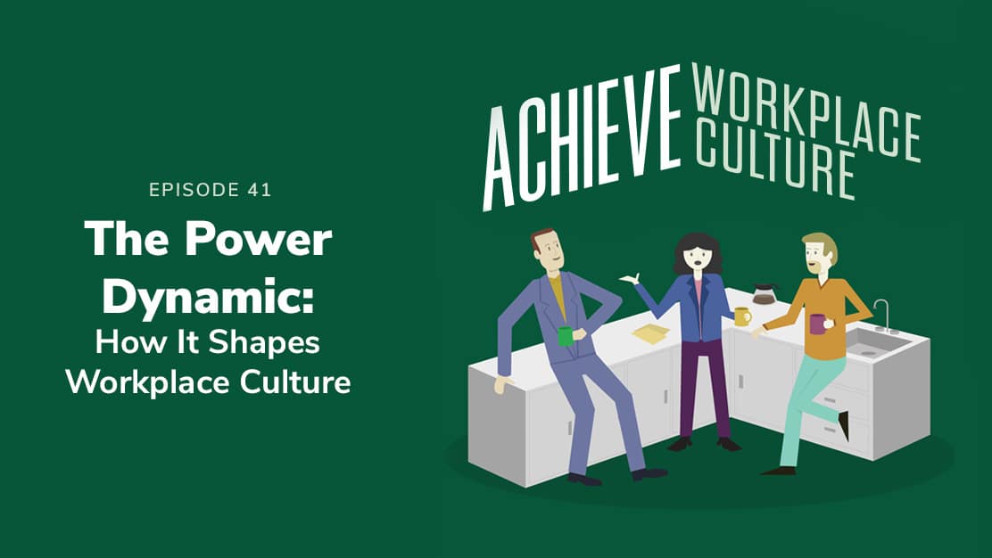 Episode 41: The Power Dynamic: How It Shapes Workplace Culture ...